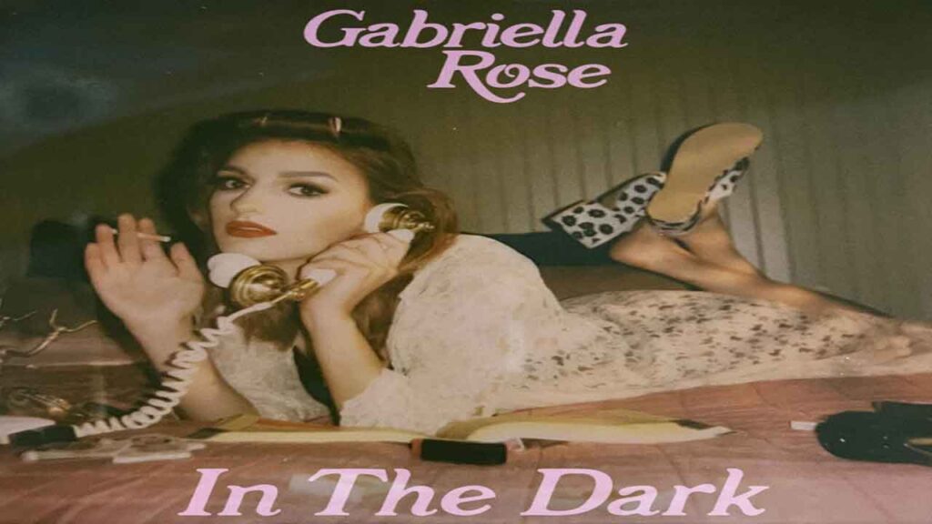 Gabriella Rose – In The Dark [Video]